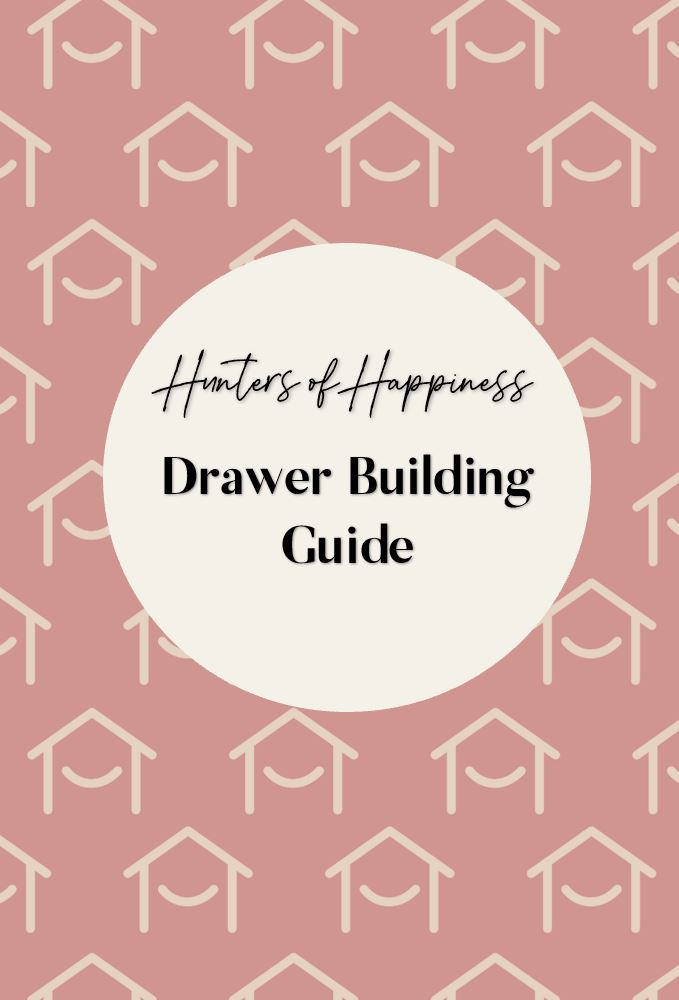 Drawer Building Guide – Hunters of Happiness